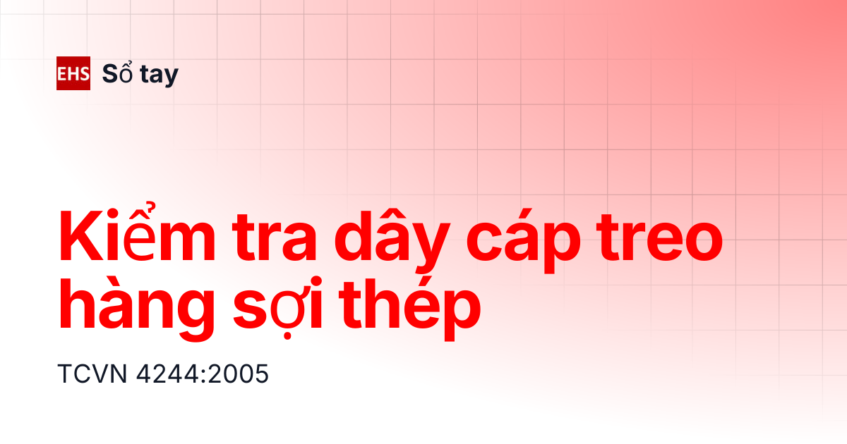 Kiểm tra dây cáp treo hàng sợi thép | Sổ tay
